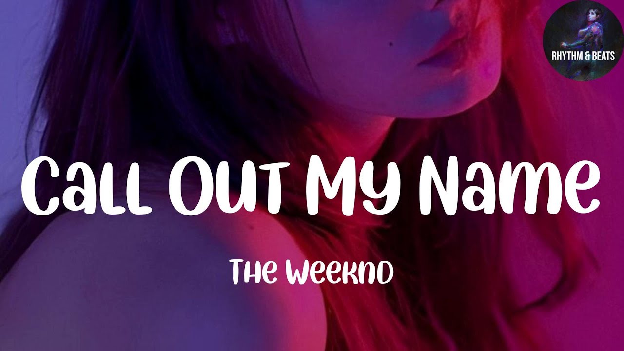 Call Out My Name - The Weeknd (Lyrics) - YouTube