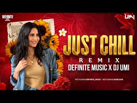 Just Chill Chill (Remix) | DJ UMI x Definite Music | Bollywood Club Mix 2026