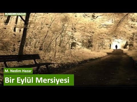 Bir Eylül Mersiyesi M  Nedim Hazar   26 Eylül 2019 720p 30fps H264 128kbit AAC