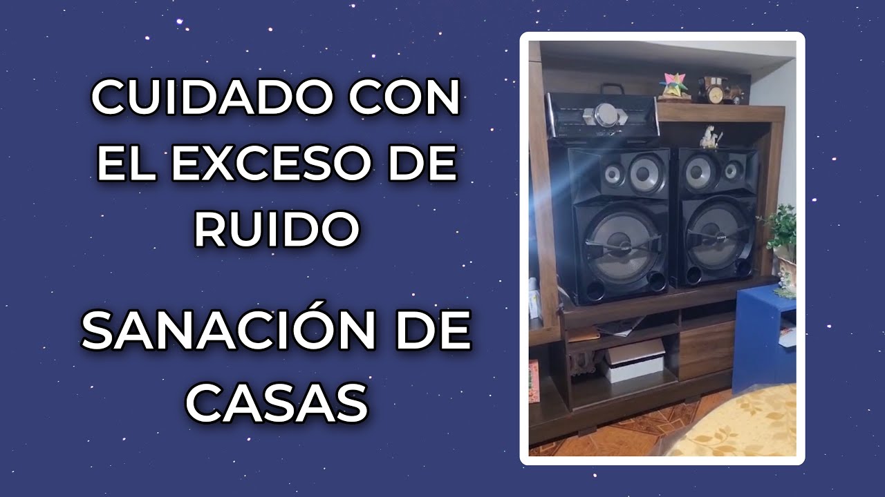 CUIDADO CON EL EXCESO DE RUIDOS / SANACIÓN DE CASAS - YouTube