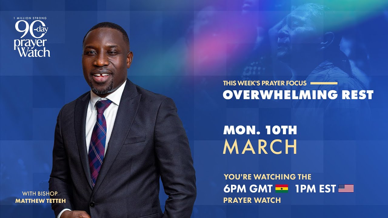 1 MILLION STRONG 90-DAY PRAYER WATCH – BISHOP MATTHEW TETTEH - 6PM GMT ...