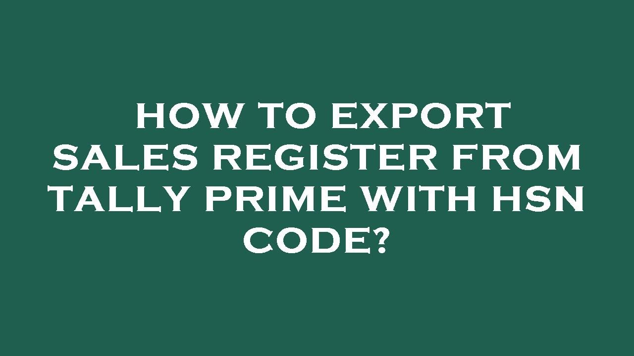 How To Export Sales Register From Tally Prime With Hsn Code YouTube how-to-export-sales-register-from-tally-prime-with-hsn-code-youtube