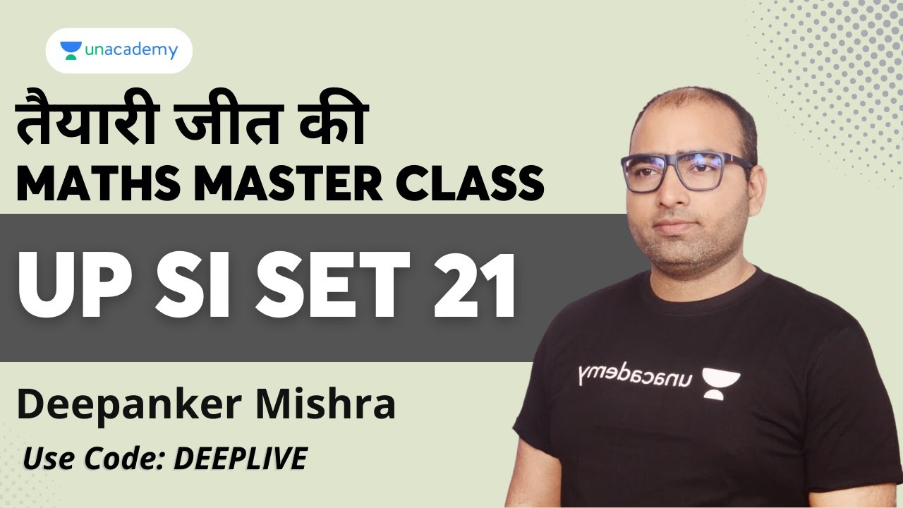 UP SI SET 21 | MATHS MASTER CLASS | Deepankar Mishra UNACADEMY UPSSSC ...