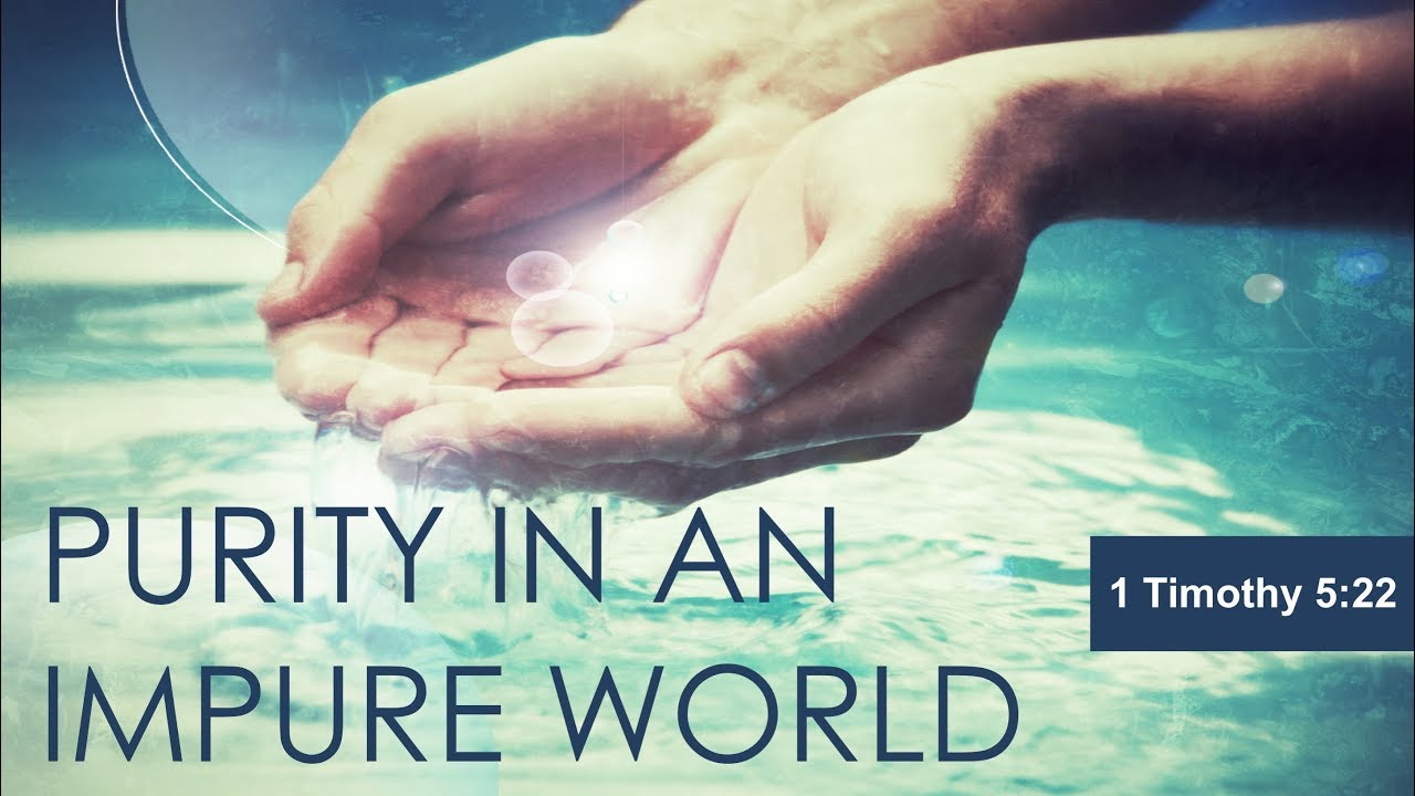 02-18-2018 1 Purity in an Impure World - YouTube