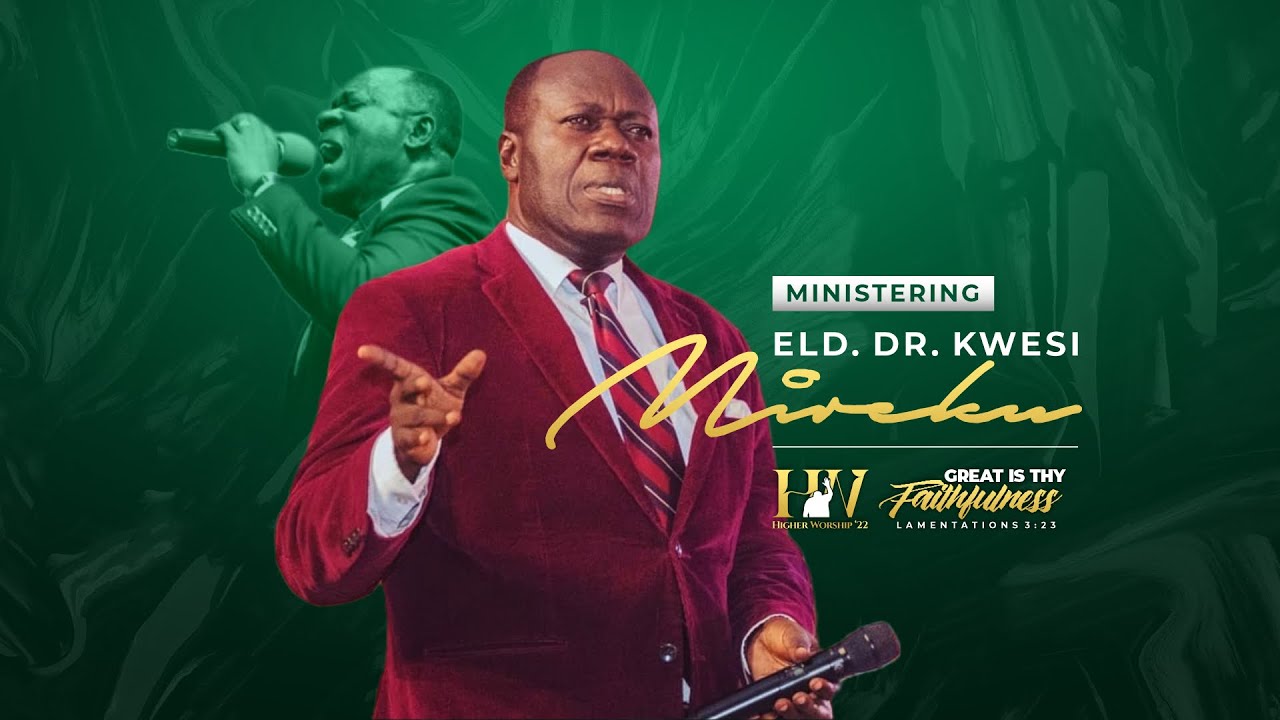 HIGHER WORSHIP 2022 - ELD. DR. KWESI MIREKU (SATURDAY) - YouTube