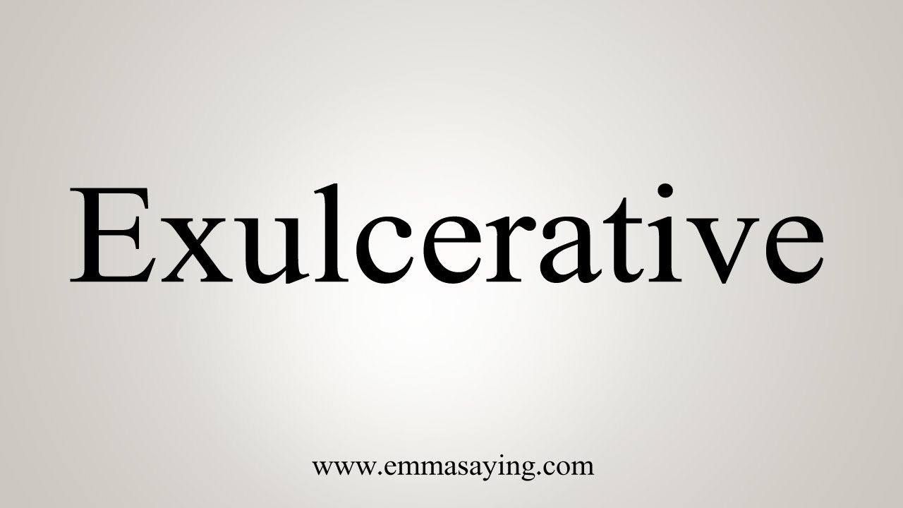 How To Say Exulcerative - YouTube