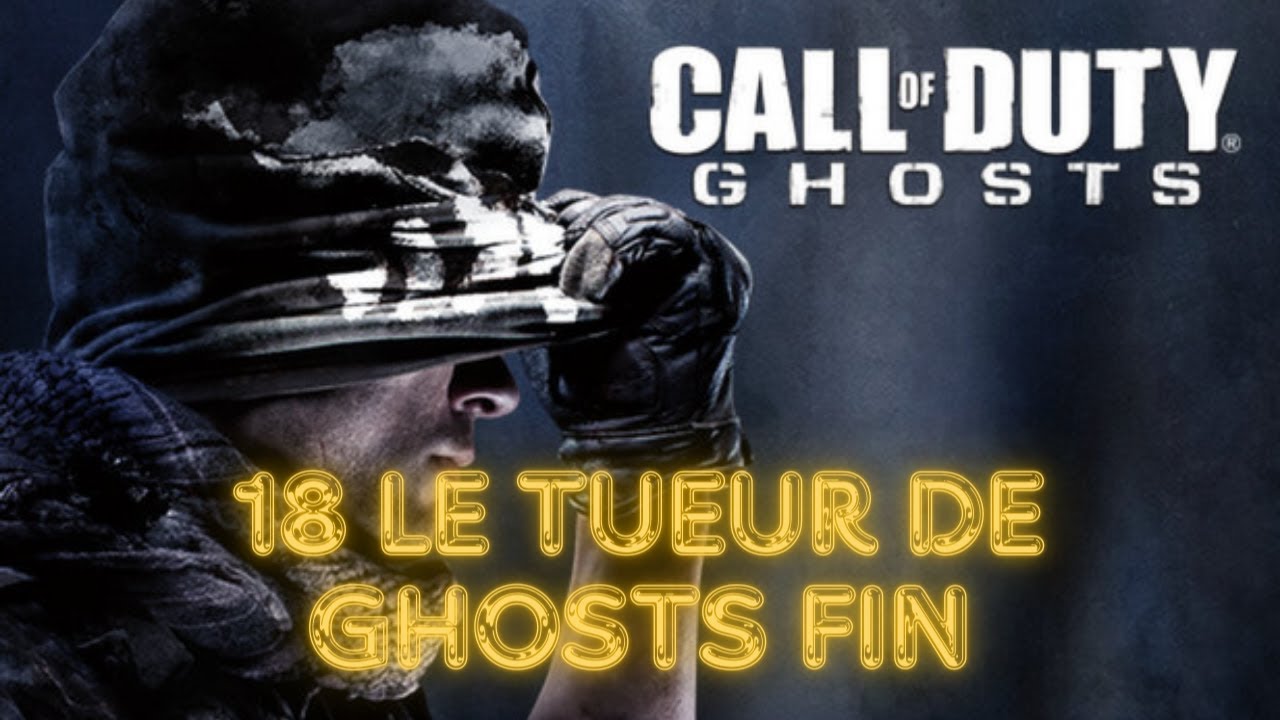 CALL OF DUTY GHOSTS 18 LE TUEUR DE GHOSTS FIN - YouTube