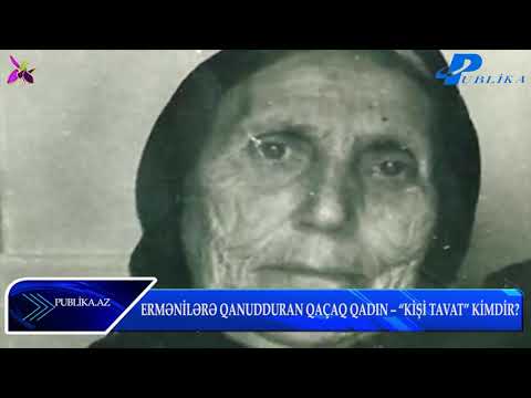 ERMƏNİLƏRƏ QANUDDURAN QAÇAQ QADIN – “KİŞİ TAVAT” KİMDİR?