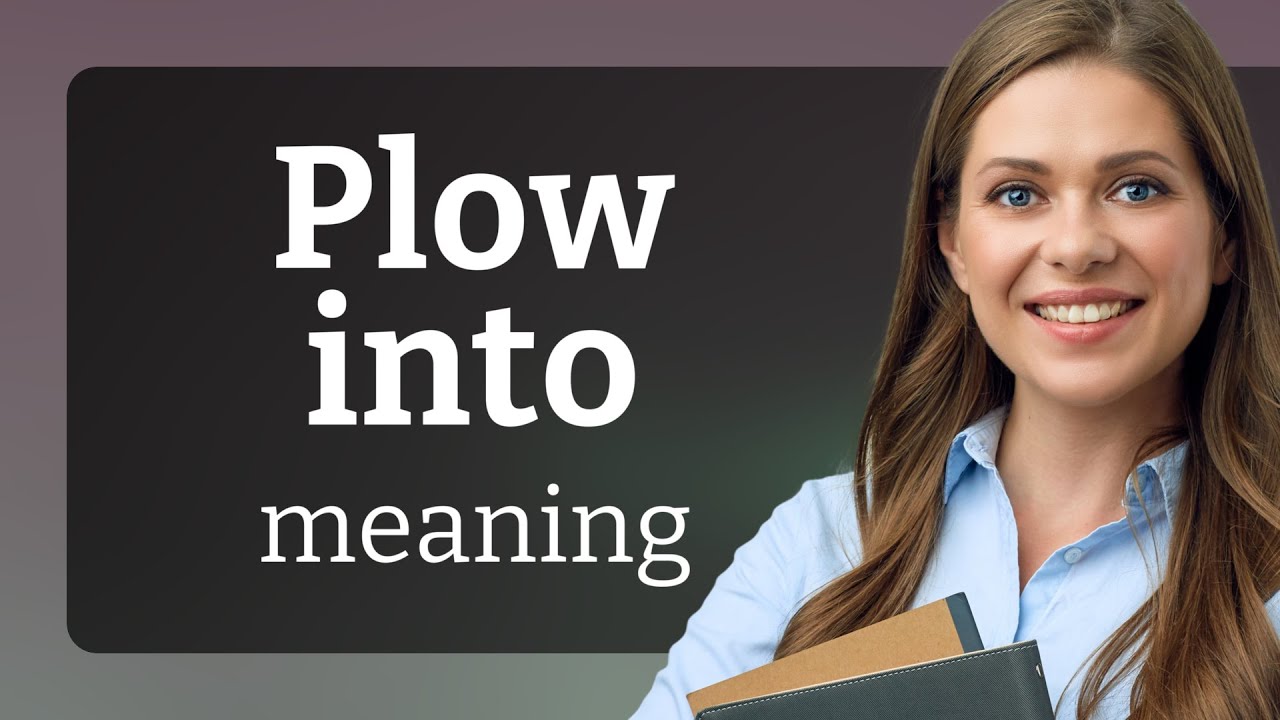 Understanding the Phrase "Plow Into": An English Language Explainer ...