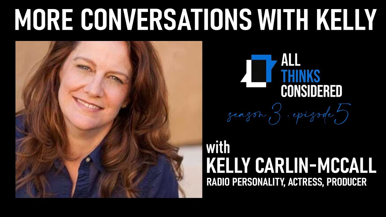 All Thinks Considered: Season 3 - Episode 5: Kelly Carlin McCall - YouTube