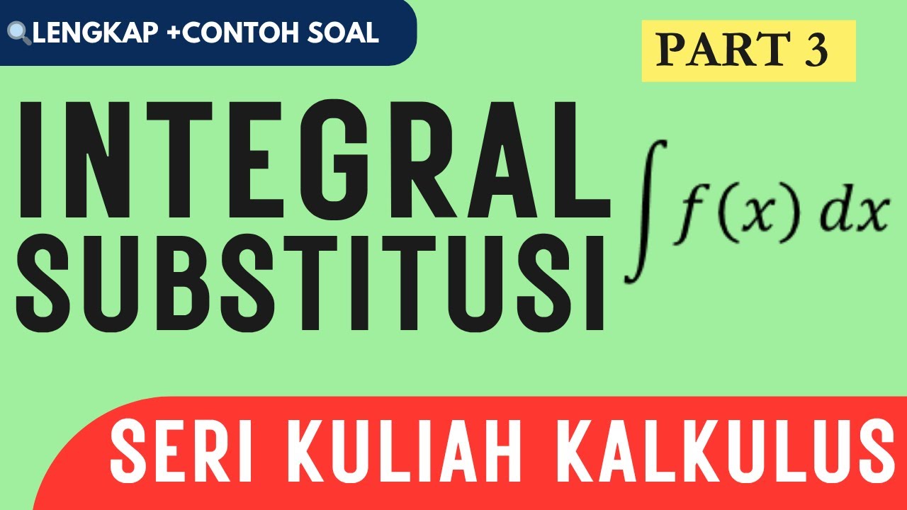 Integral Kalkulus Part 3 🔥 | Integral Substitusi Lengkap + Contoh Soal ...