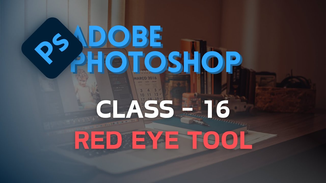 Red Eye Tool - Adobe Photoshop - অ্যাডোবি ফটোশপ - CLASS 16 - YouTube