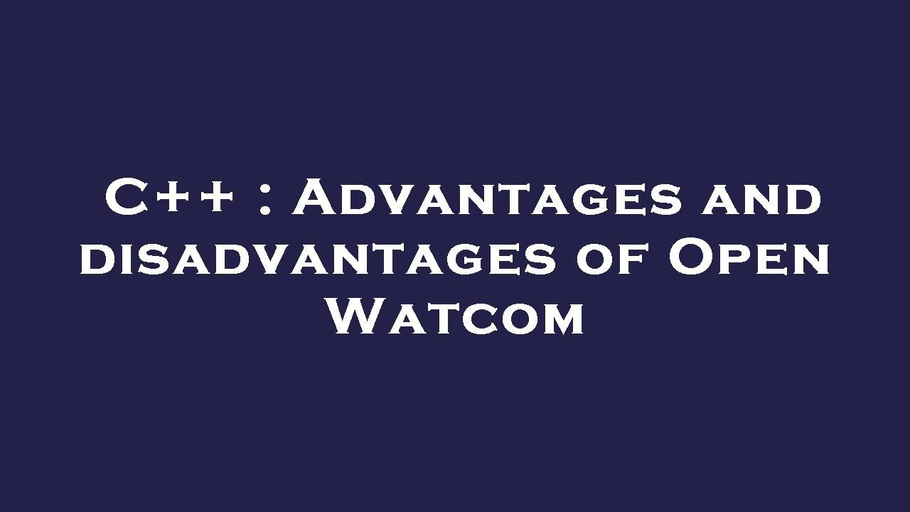 C++ : Advantages and disadvantages of Open Watcom - YouTube