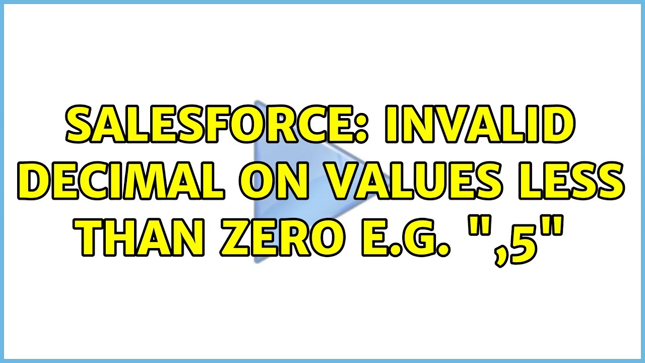 Salesforce Invalid Decimal On Values Less Than Zero Eg 5 Youtube