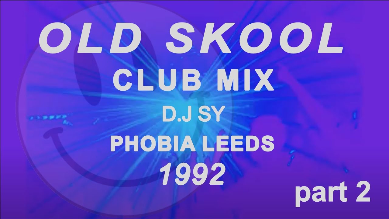 OLD SKOOL Club Mix Dance Music (PART 2) D.J. SY Phobia, Leeds 1992 (Old ...