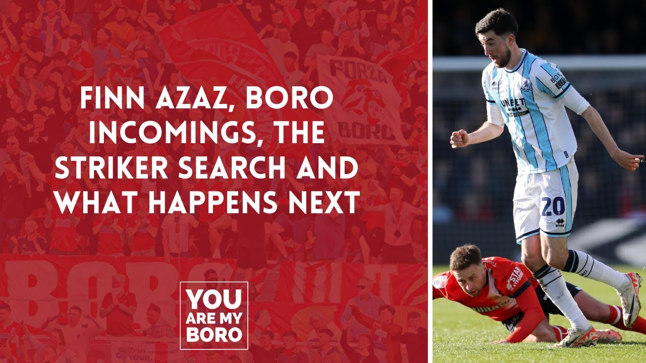 Finn Azaz, Boro incomings, the striker search and what happens next ...