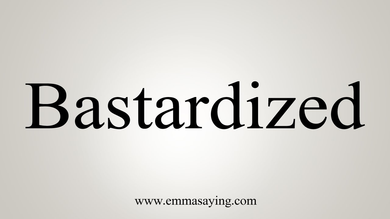How To Say Bastardized - YouTube