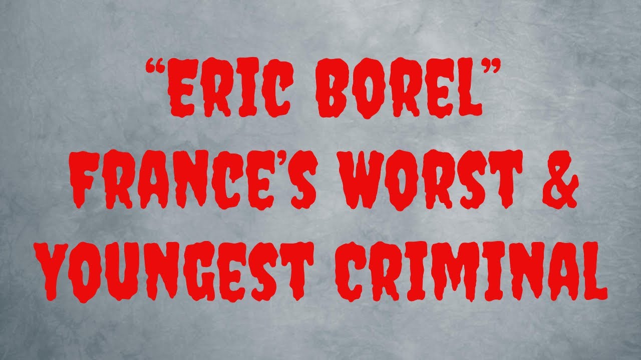 ASMR True Crime: ERIC BOREL France’s Youngest Mass Murderer #asmr # ...