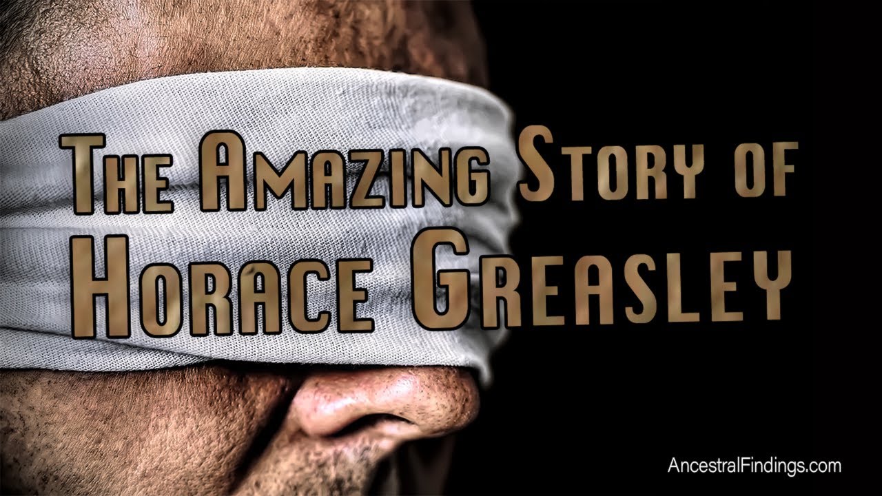 AF-425: The Amazing Story of Horace Greasley | Ancestral Findings ...