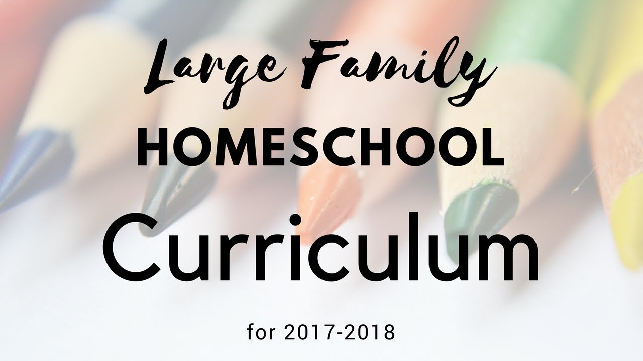 Large Family HOMESCHOOL CURRICULUM 2017 2018 YouTube large-family-homeschool-curriculum-2017-2018-youtube