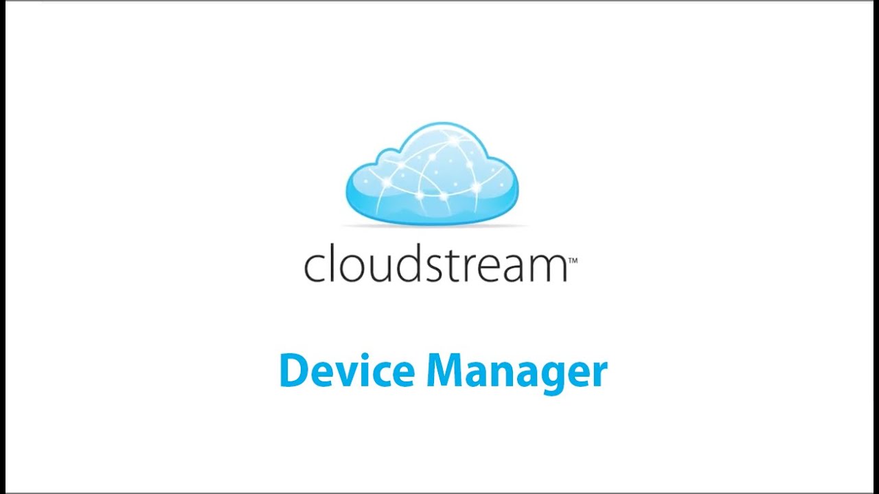 Cloudstream Device Manager Tutorial - YouTube