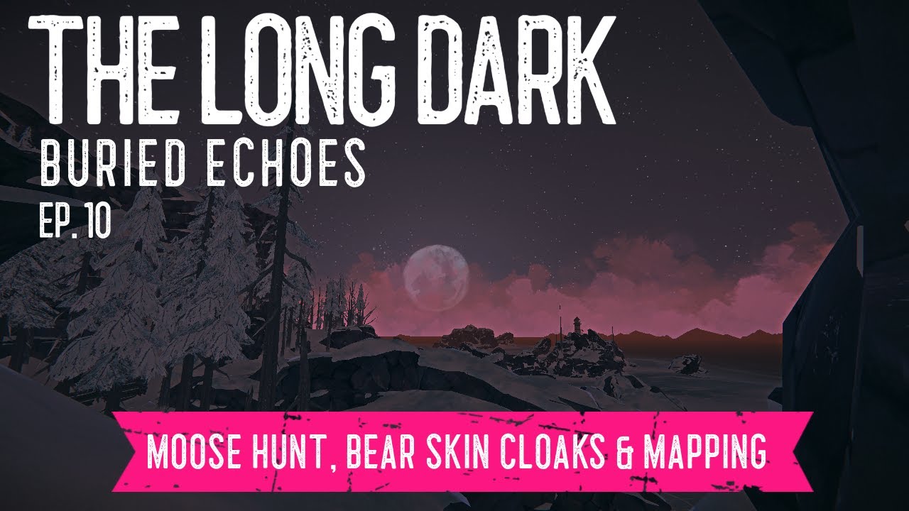 Long Dark ~ Interloper ~ Ep. 10 ~ Moose Hunt, Bear Skin Cloaks ...