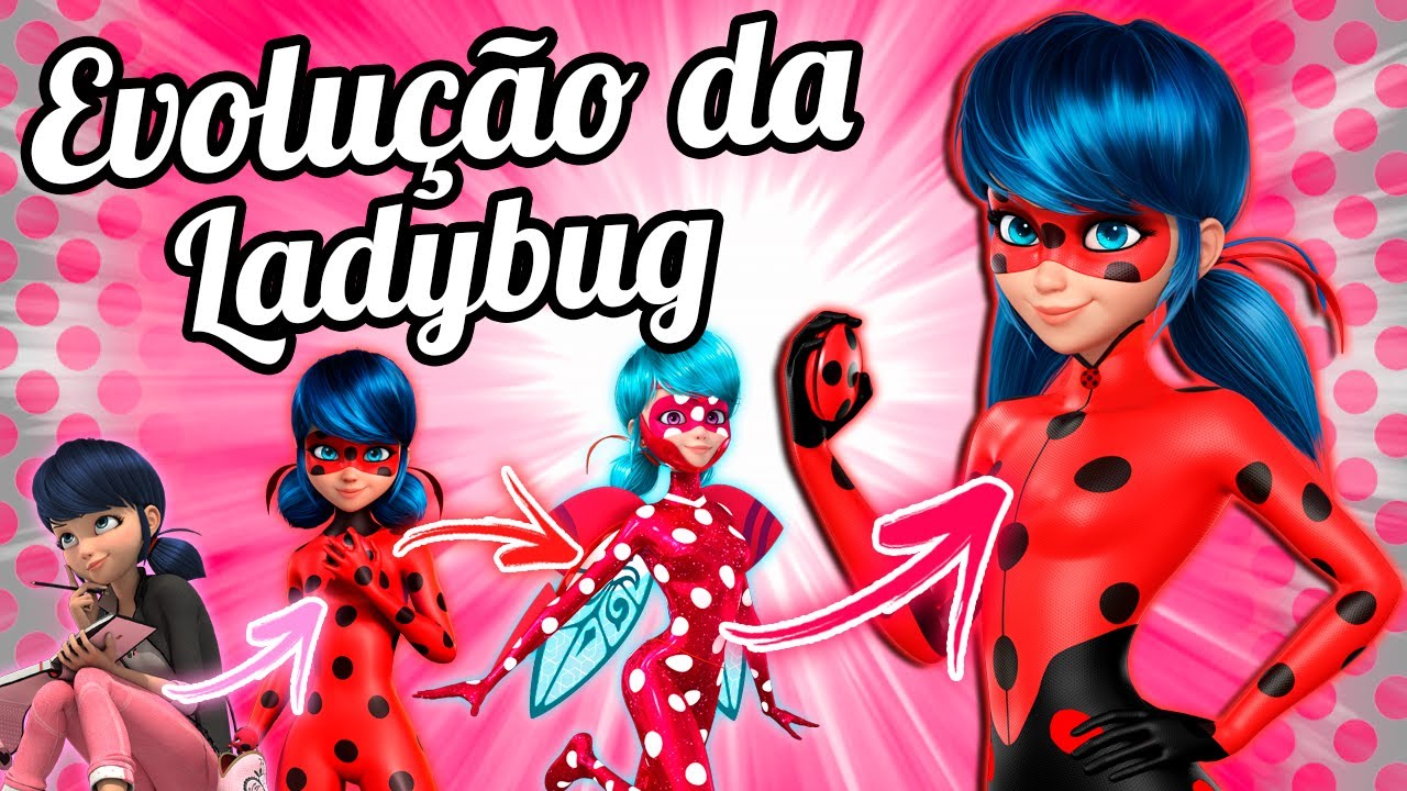A EVOLUÇÃO DA LADYBUG! (Marinette Dupain-Cheng) - YouTube