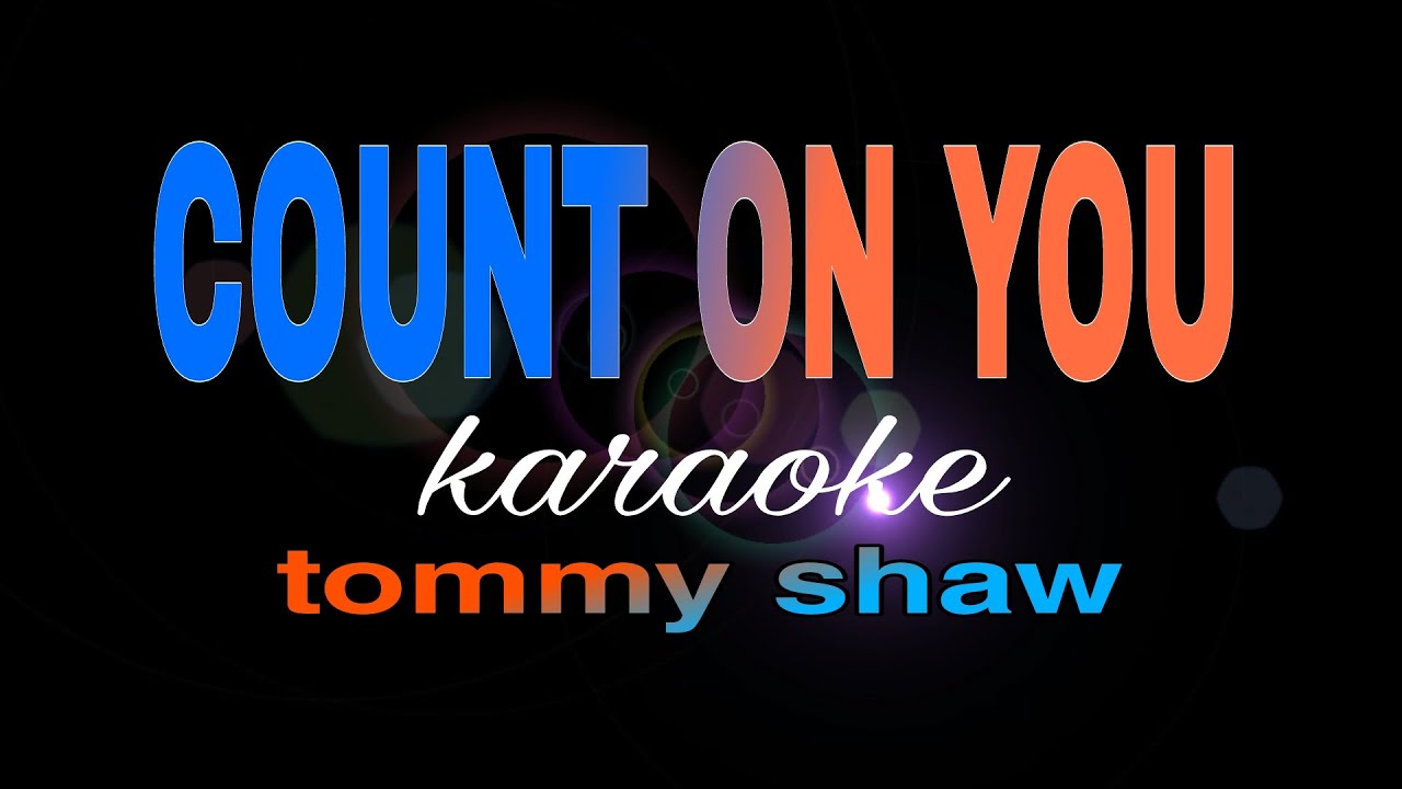 COUNT ON YOU tommy shaw karaoke - YouTube