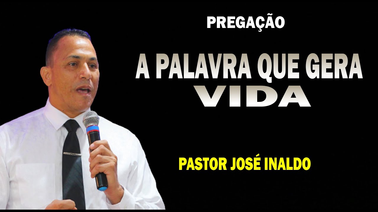 PregaÇÃo Pr JosÉ Inaldo Tema A Palavra Que Gera Vida Youtube