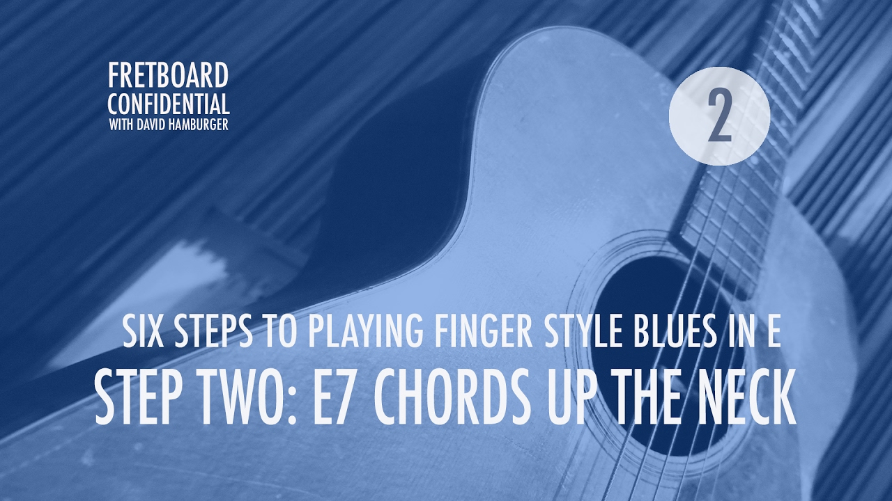 Six Steps to Playing Finger Style Blues in E: 2 of 6 : E7 Chords Up the ...