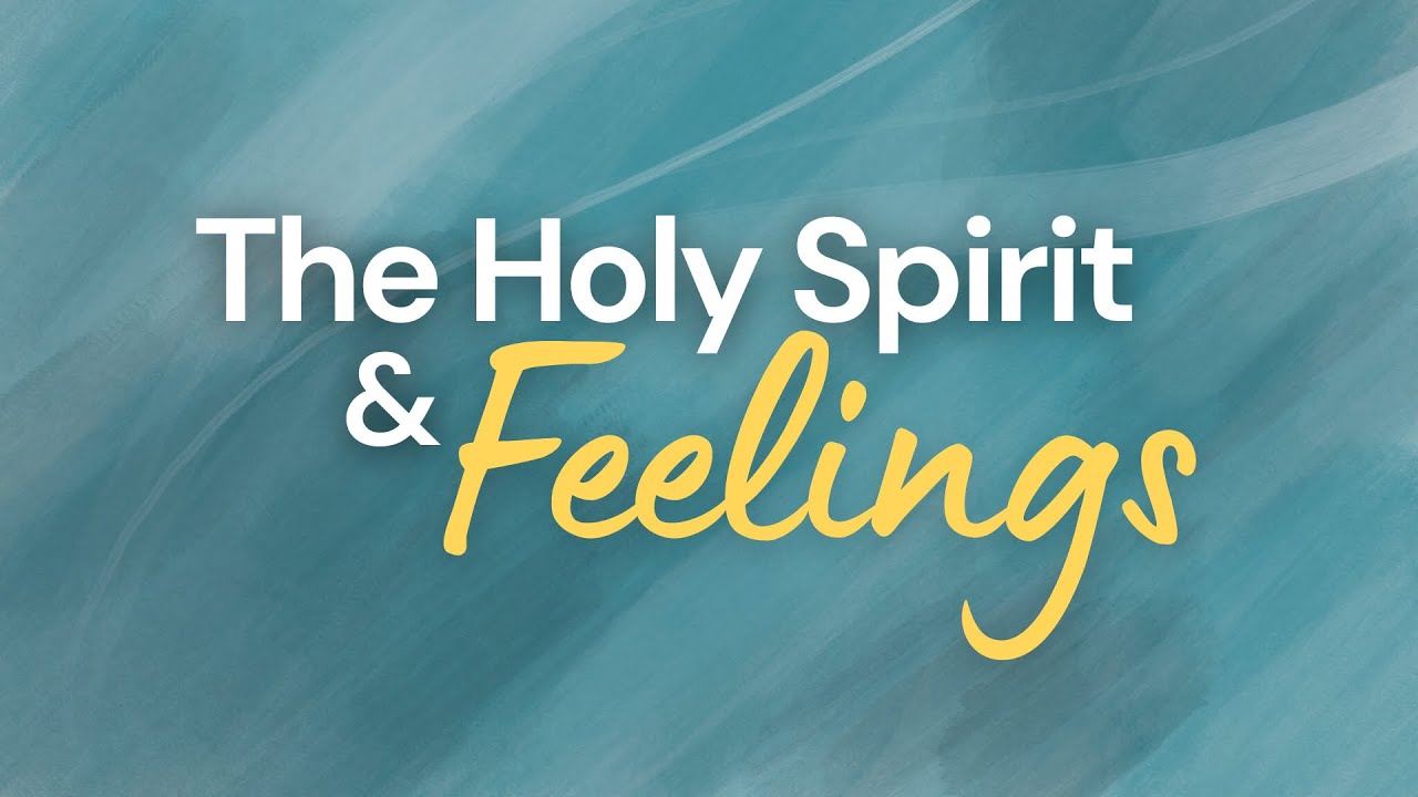 The Holy Spirit & Feelings - YouTube