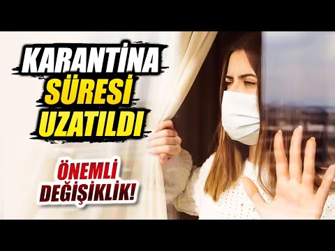KARANTİNA SÜRELERİ UZATILDI! Karantina Süresi Kaç Gün Oldu, Son Dakika Haberleri