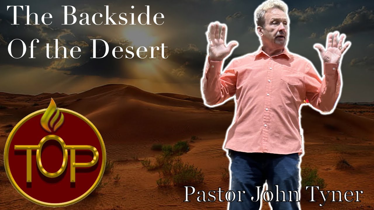 Tabernacle of Praise// The Backside of the Desert// Pastor John Tyner ...