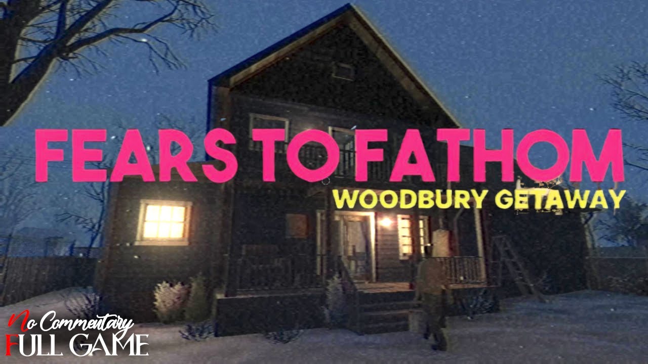 FEARS TO FATHOM - WOODBURY GETAWAY - Full Psychological Horror Game ...