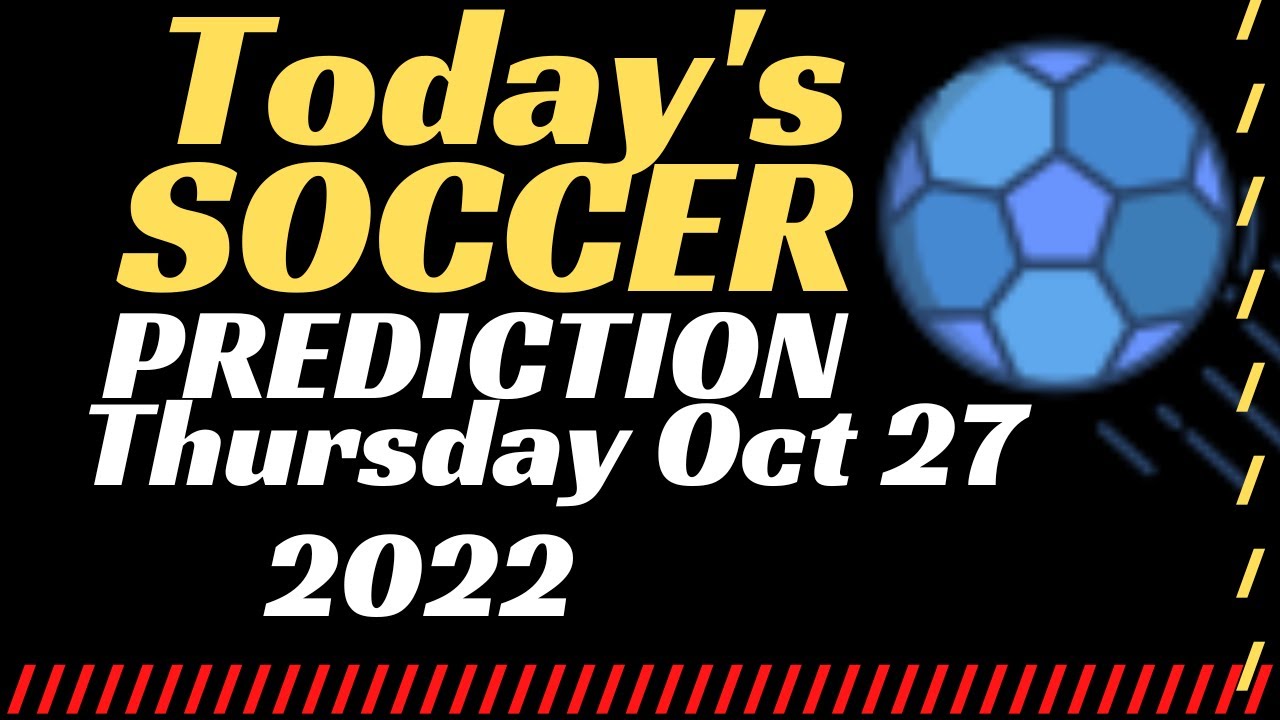 Today's Soccer Prediction Tips Thursday 27 October 2022 - YouTube