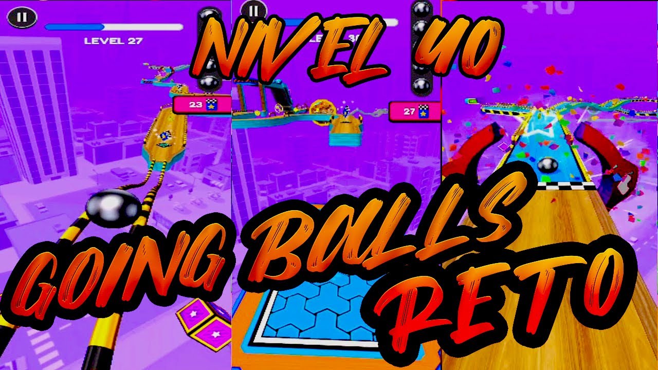 GOING BALLS SUPERANDO DEL NIVEEL 20 AL 40 CON RETO - YouTube