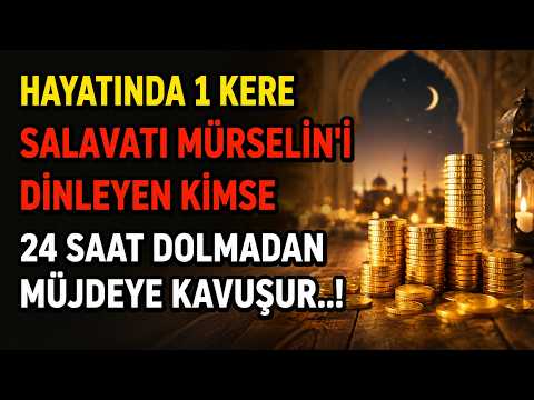 HAYATINDA 1 KERE SALAVATI MÜRSELİN'İ DİNLEYEN KİMSE 24 SAAT DOLMADAN MÜJDEYE KAVUŞUR.!
