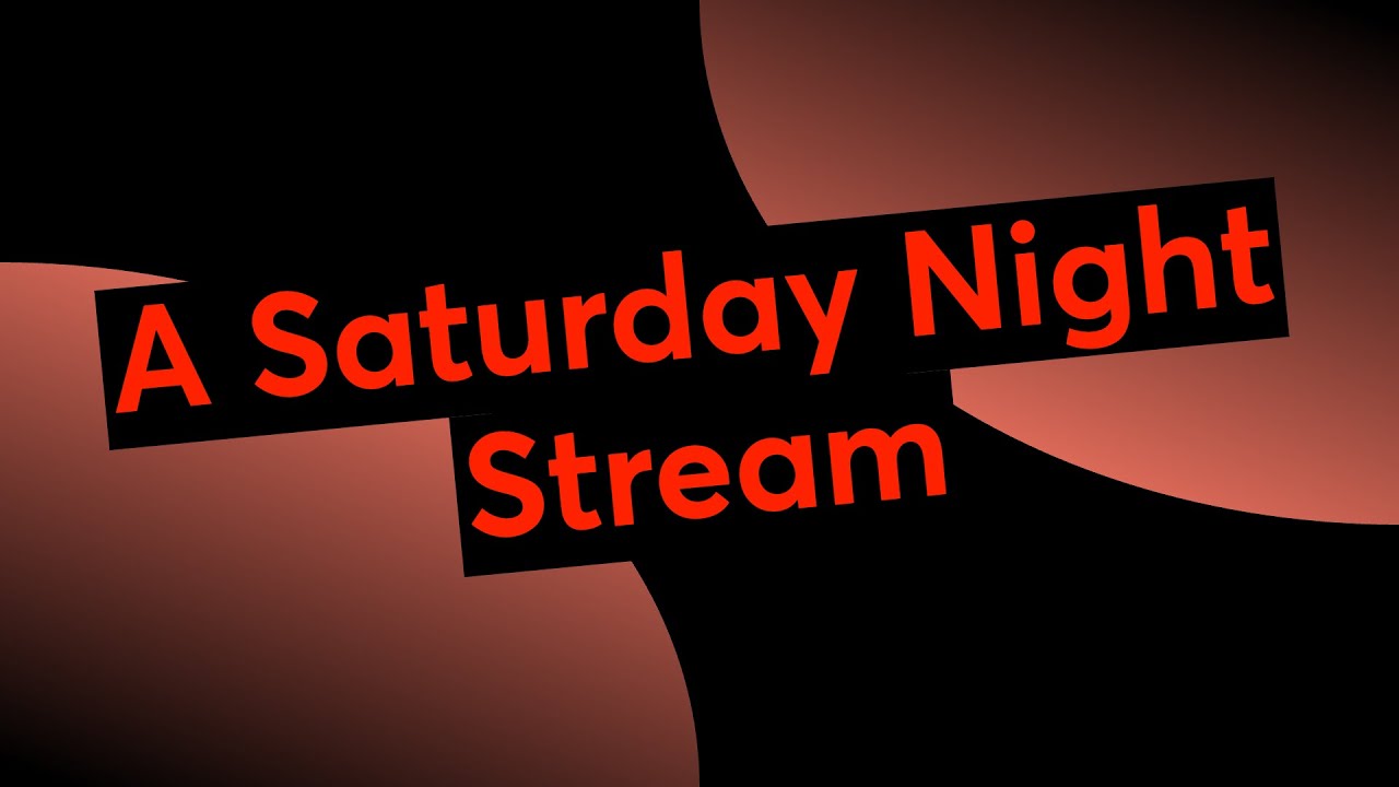 A Saturday Night Stream - YouTube
