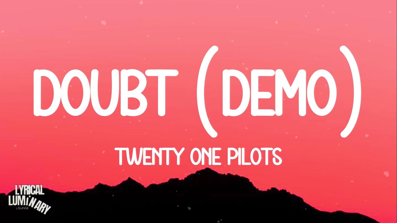 Twenty One Pilots - Doubt (demo) Lyrics - YouTube