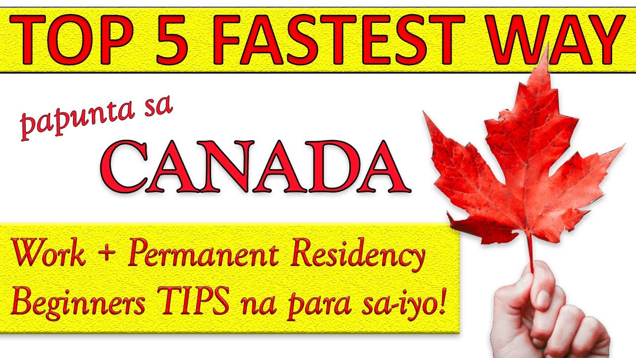 TOP 5 FASTEST WAY TO CANADA | PAANO MAGKA TRABAHO AT MAGING PERMANENT ...