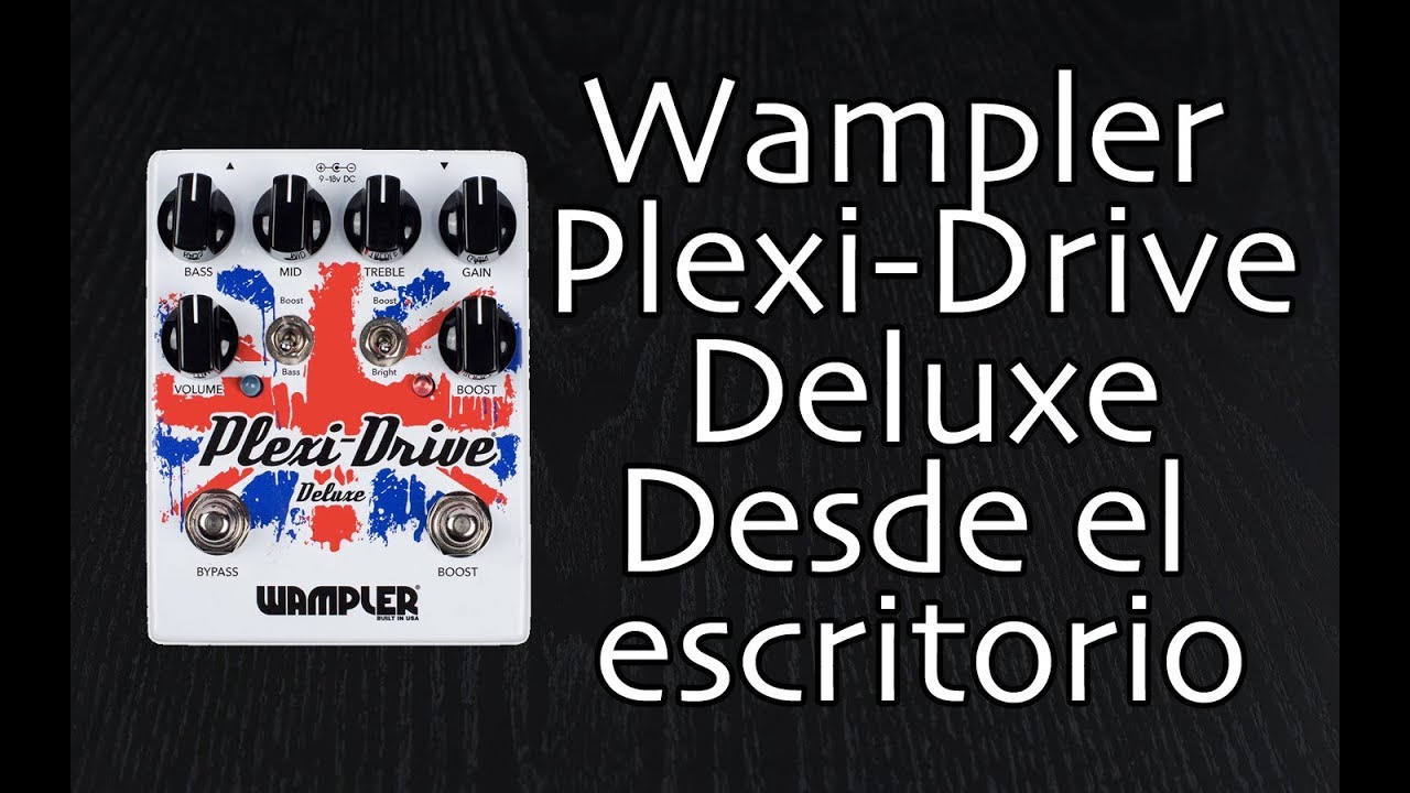 Wampler Plexi-Drive Deluxe - Desde el escritorio - YouTube