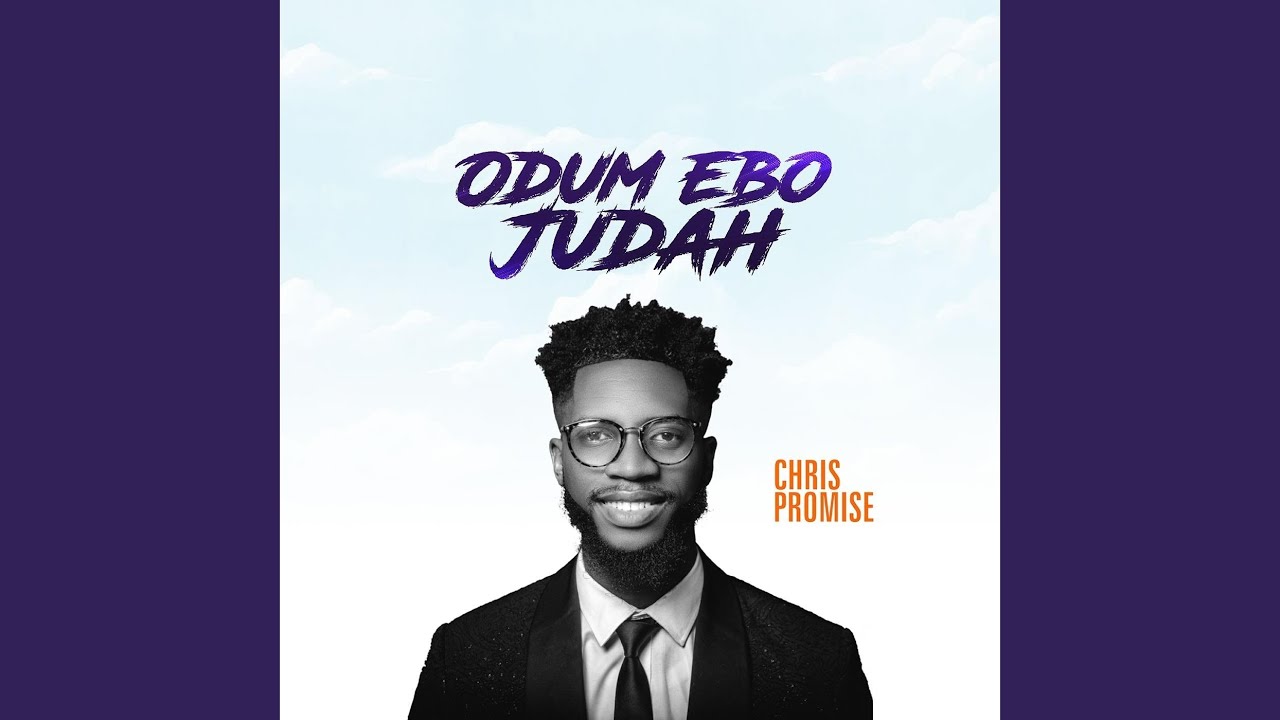 Odum Ebo Judah - Chris Promise: Song Lyrics, Music Videos & Concerts