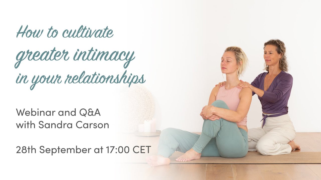 How to cultivate greater intimacy in your relationships - Webinar with ...