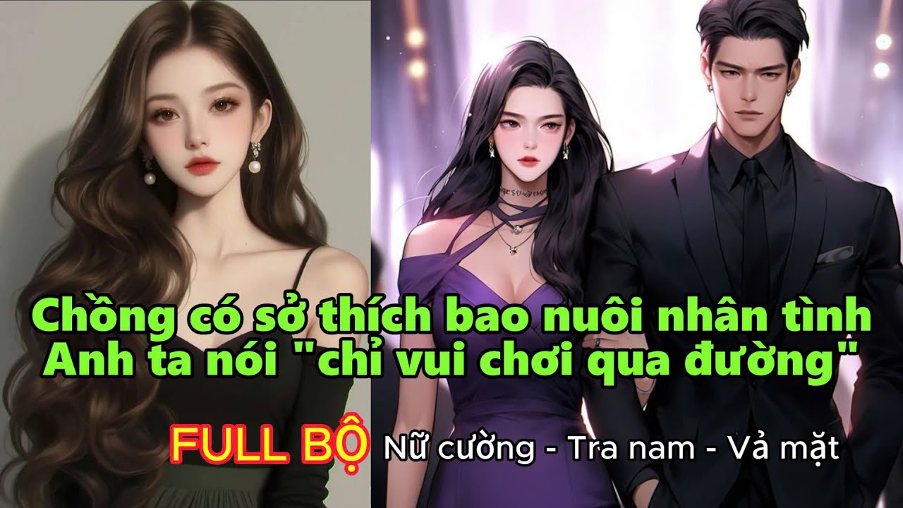 FULL|| Chồng tôi có sở thích BAO NUÔI NHÂN TÌNH, anh ta nói chỉ là vui ...