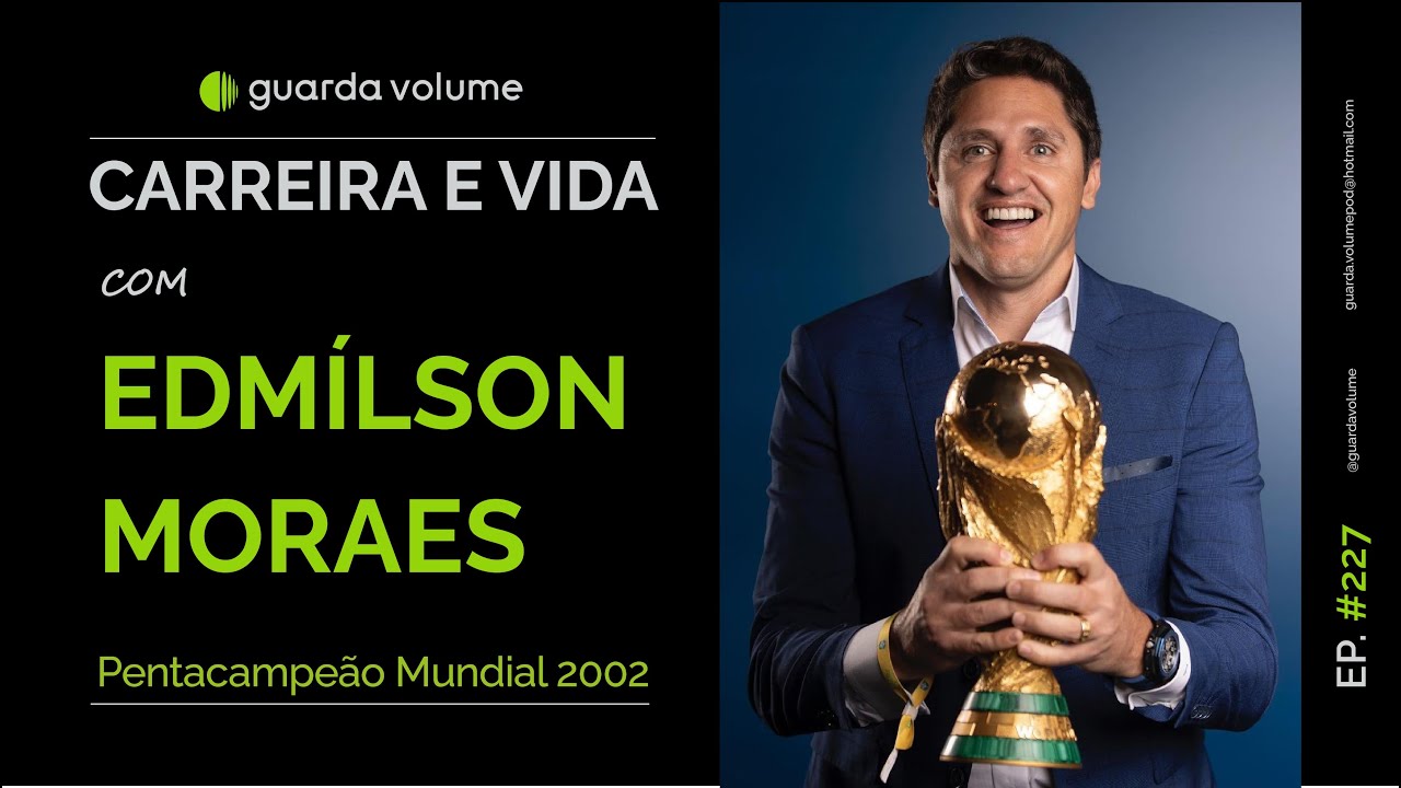 EDMÍLSON MORAES - PENTACAMPEÃO MUNDIAL 2002 - Guarda Volume Podcast ...