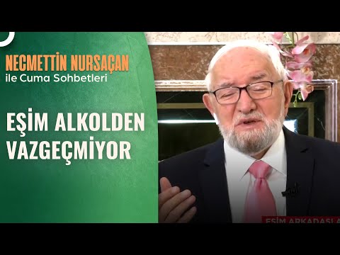 Eşimi Alkolden Nasıl Vazgeçirebilirim? | Necmettin Nursaçan'la Sohbetler