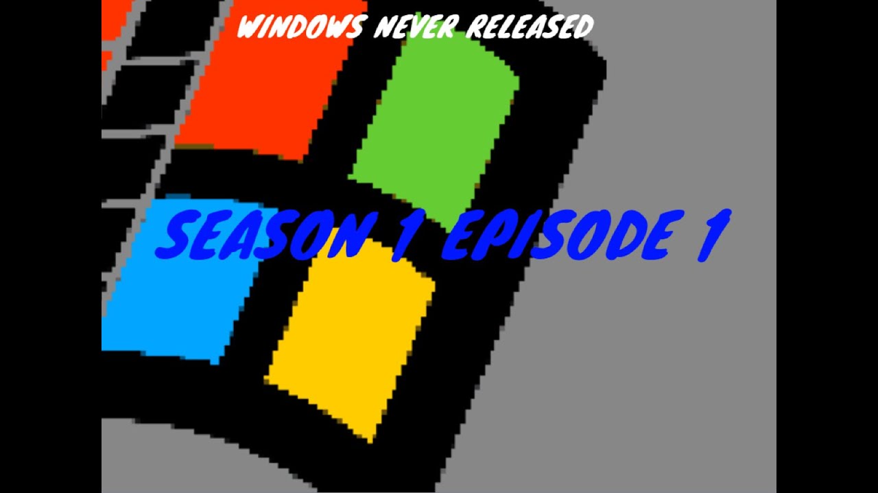 Windows Never Released S1 E1 - YouTube