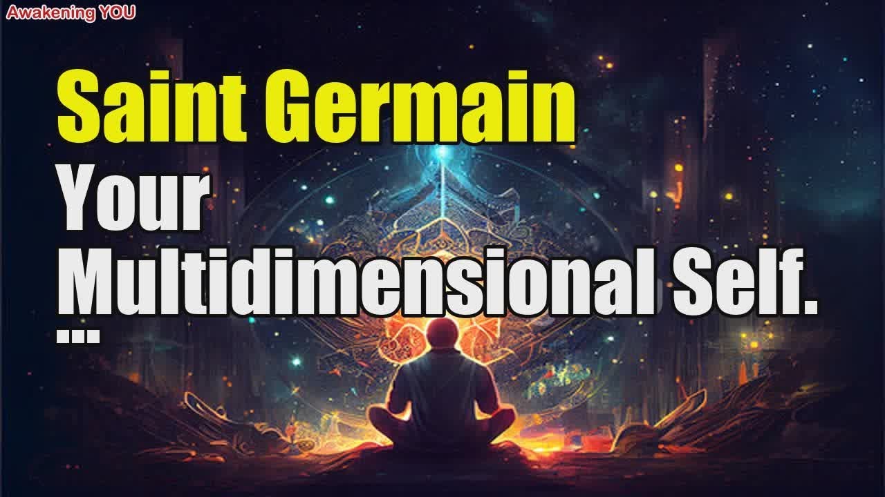 Saint Germain ~ Your Multidimensional Self | Awakening YOU - YouTube