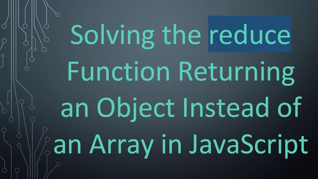 Solving The Reduce Function Returning An Object Instead Of An Array In Javascript Youtube 2838