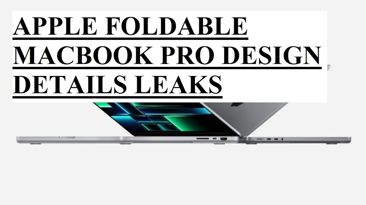 APPLE FOLDABLE MACBOOK PRO DESIGN DETAILS LEAKS - YouTube
